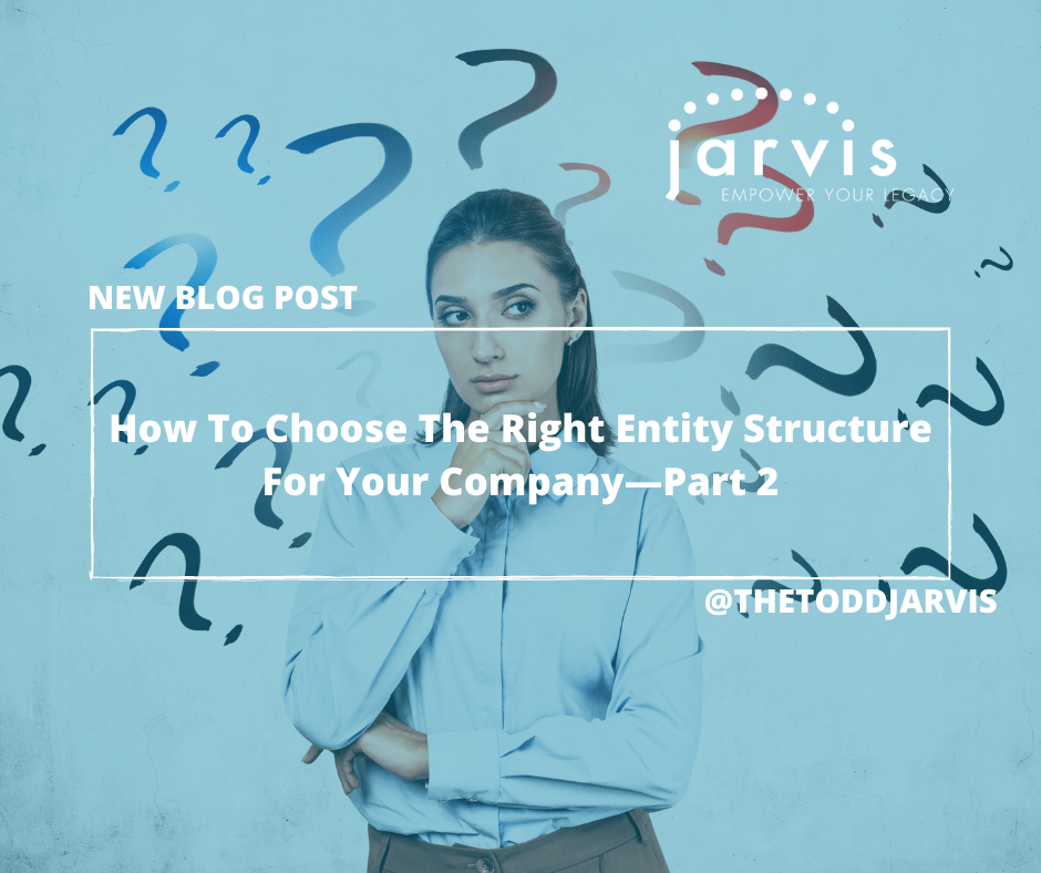 How To Choose The Right Entity Structure For Your Company—Part 2 - Jarvis