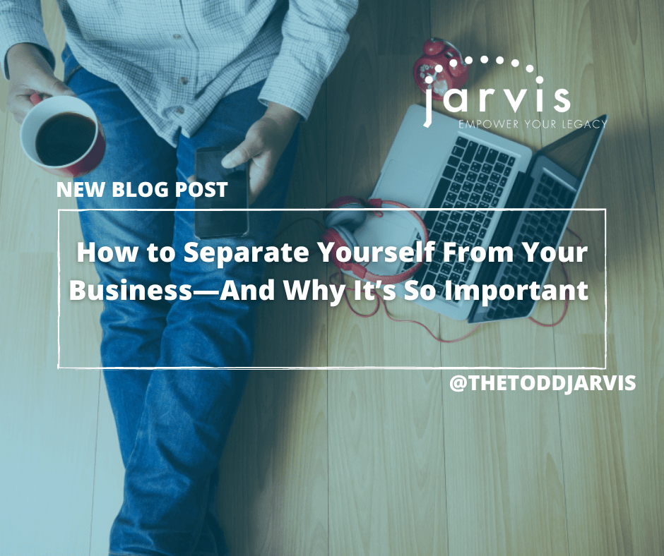 How to Separate Yourself From Your Business—And Why It’s So Important ...