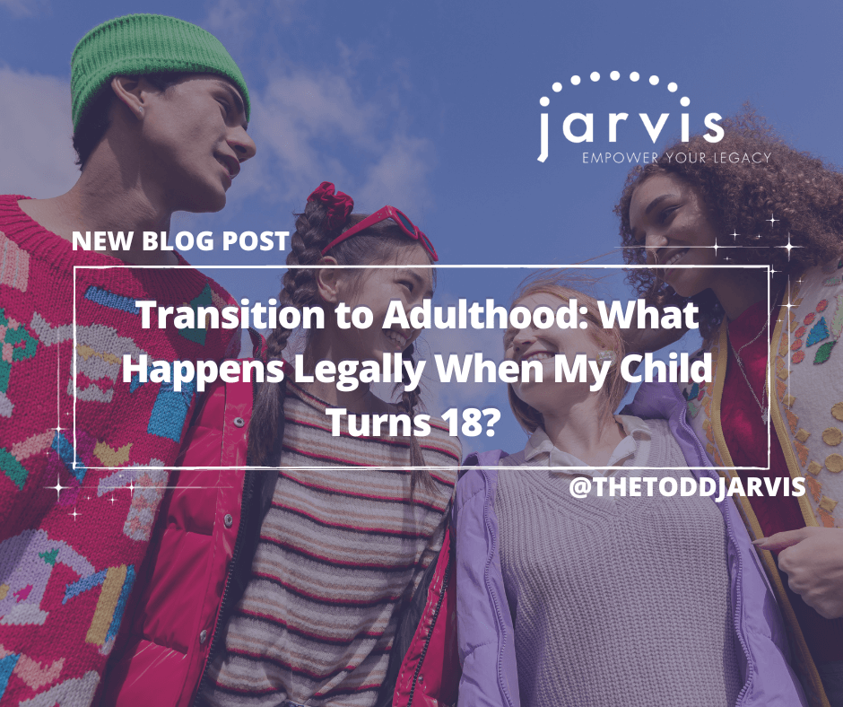 Transition to Adulthood: What Happens Legally When My Child Turns 18 ...