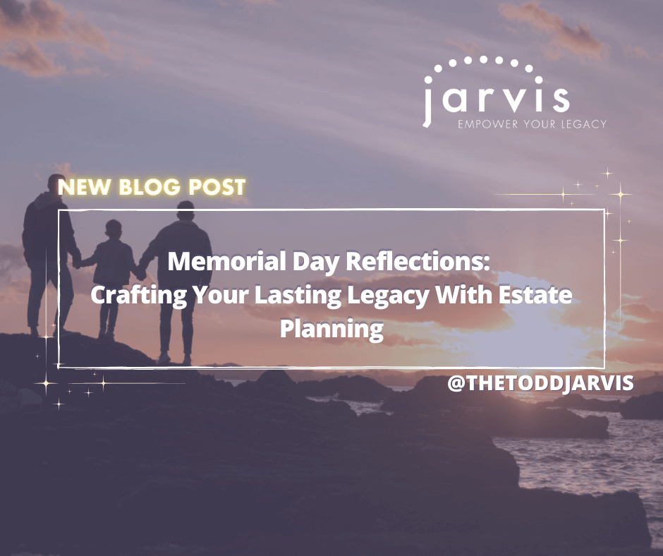 Memorial Day Reflections: Crafting Your Lasting Legacy With Estate ...